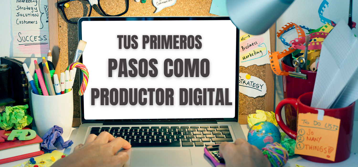 Tus primeros pasos como Productor Digital (Gratis)